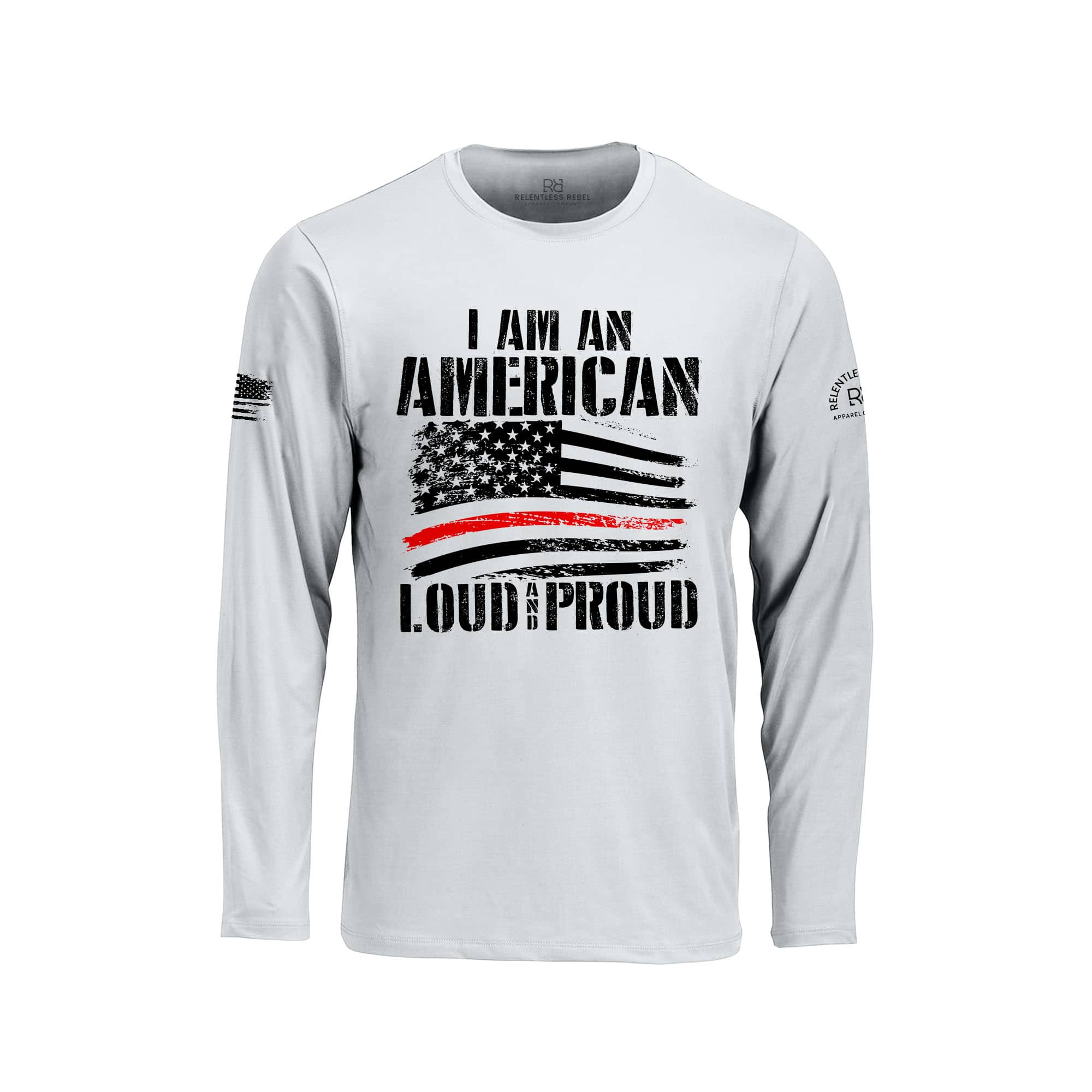 I Am an American - Loud and Proud | Front | Men's Dry Fit Long Sleeve ...